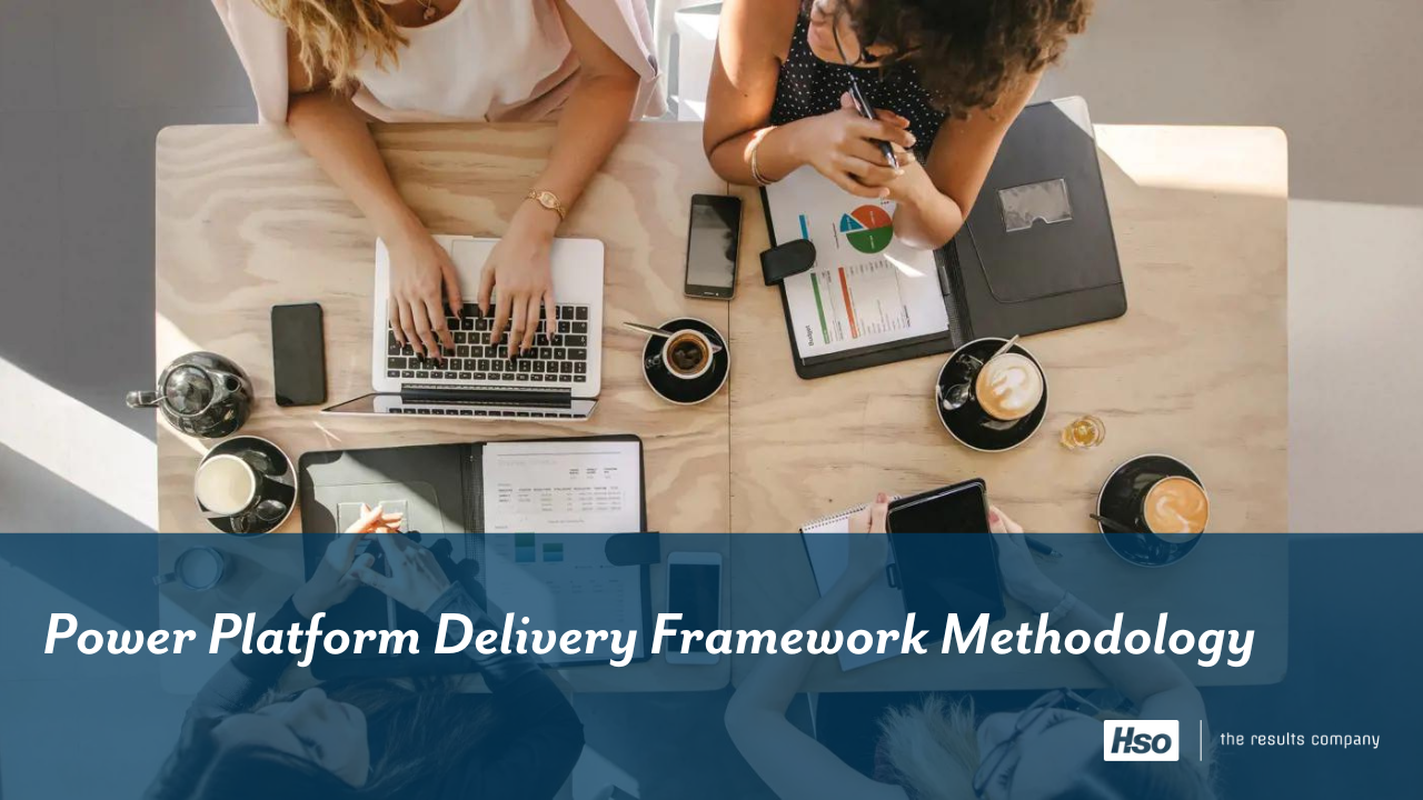 HSO's Delivery Framework Methodology for Power Platform